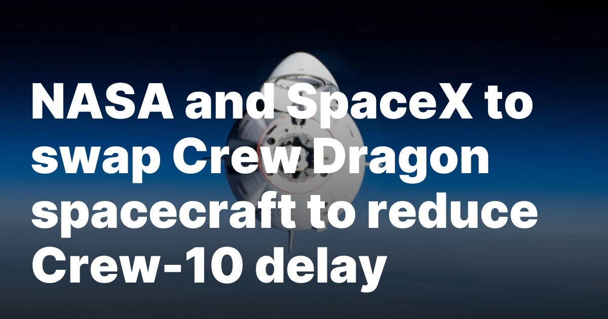 NASA, SpaceX swap Crew Dragon to minimize Crew-10 delay. - Hawkdive.com