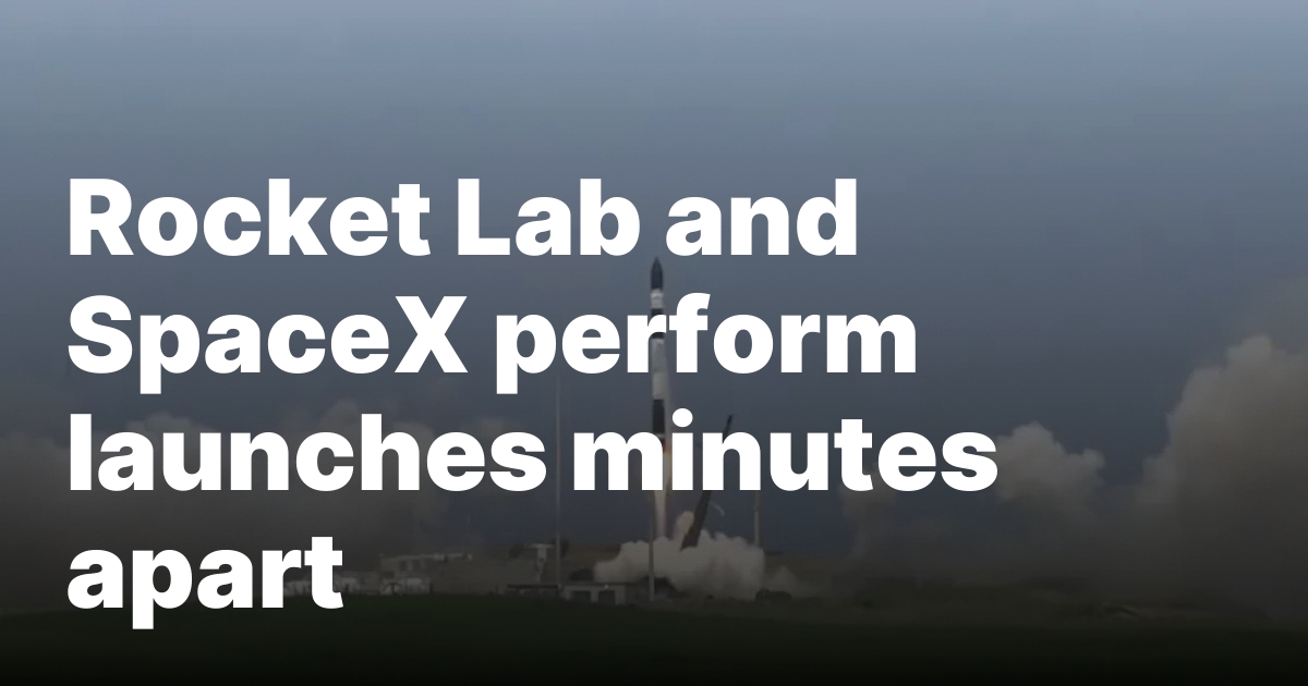 SpaceX and Rocket Lab Launch Rockets Just Minutes Apart - Hawkdive.com