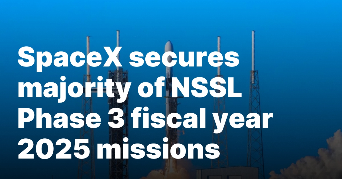 SpaceX Wins Most NSSL Phase 3 Missions for FY 2025 - Hawkdive.com