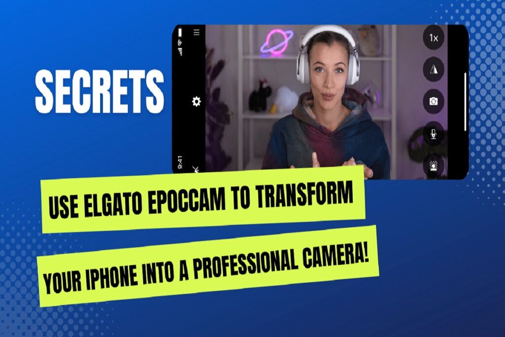 Use Elgato EpocCam to Elevate Your iPhone Camera