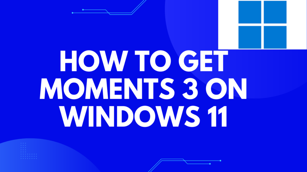 What Is Moment 3 Microsoft? How To Get Moment 3 On Windows 11 ...
