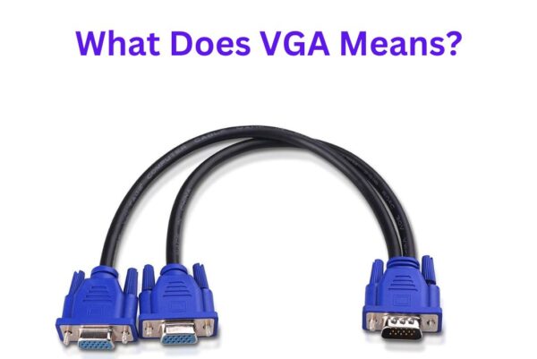 What Does VGA Means? - Hawkdive.com