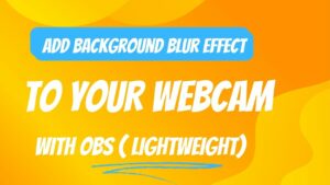 Add Background Blur Effect To Your Webcam With OBS [Lightweight ...