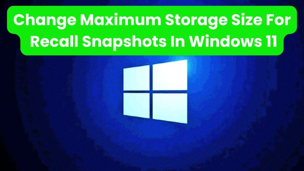How To Change Maximum Storage Size For Recall Snapshots In Windows 11 ...