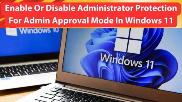 How To Enable Or Disable Administrator Protection For Admin Approval ...