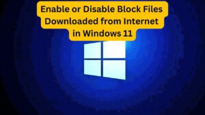Enable Or Disable Block Files Downloaded From Internet In Windows 11 ...