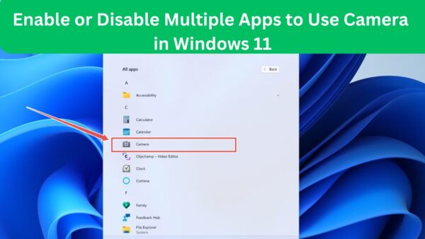 Quick Tips -Enable Or Disable Multiple Apps To Use Camera In Windows 11 ...