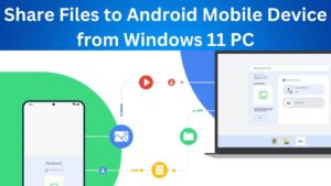 How To Share Files To Android Mobile Device From Windows 11 PC ...