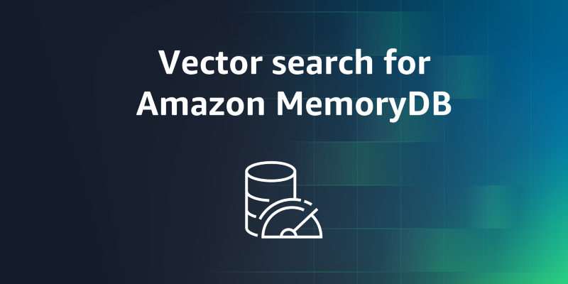 Amazon MemoryDB Introduces General Availability of Vector Search Feature - Hawkdive.com